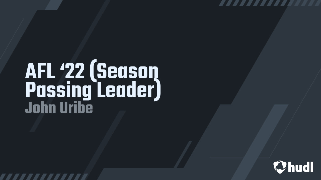 AFL ‘22 (Season Passing Leader) - John Uribe highlights - Hudl